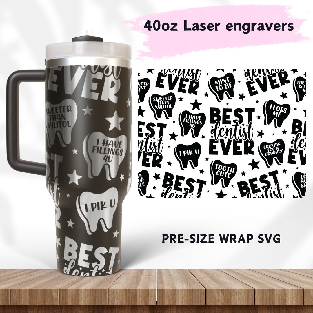 Best Dentist Ever Laser Engraved Full Wrap Design for 40oz Seamless ...