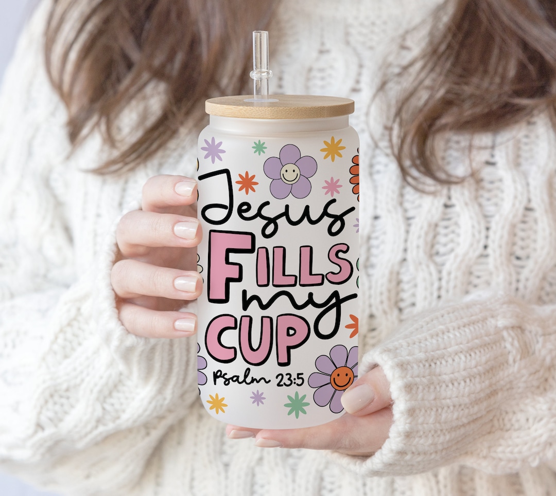 Jesus Fills My Cup Libbey Glass Can: Christian Bible Design (PNG File ...