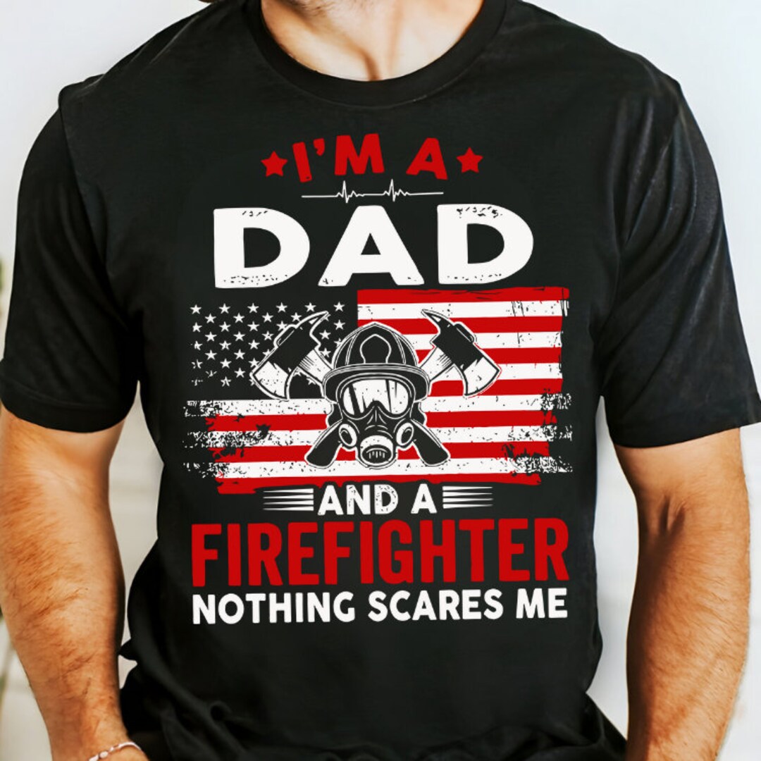 I'm A Dad and A Firefighter Dad PNG, Firefighter Dad PNG, Best Dad Ever ...