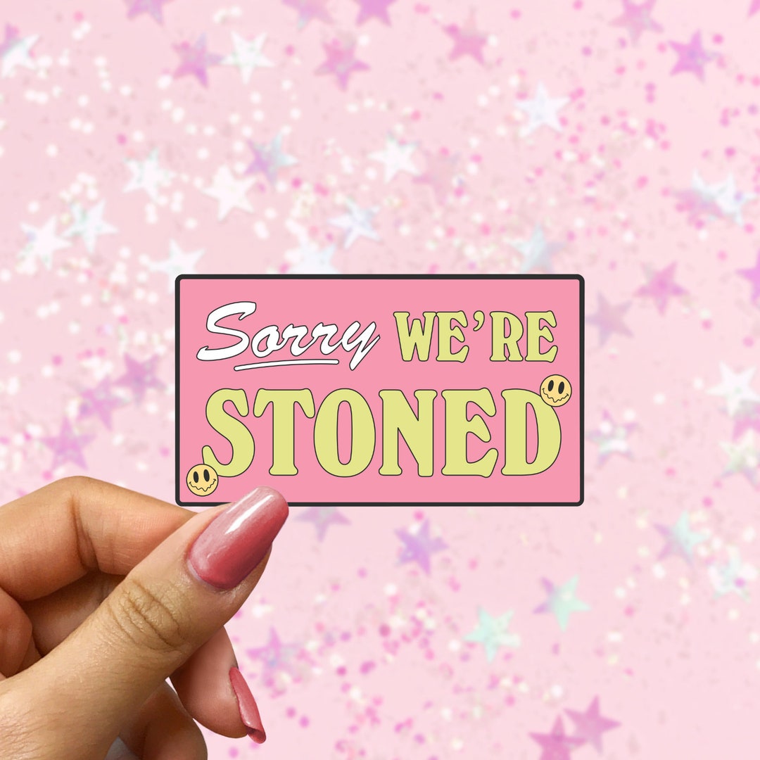 Sorry We're Stoned Sticker. Stoner Sticker, Laptop Sticker, Waterproof ...
