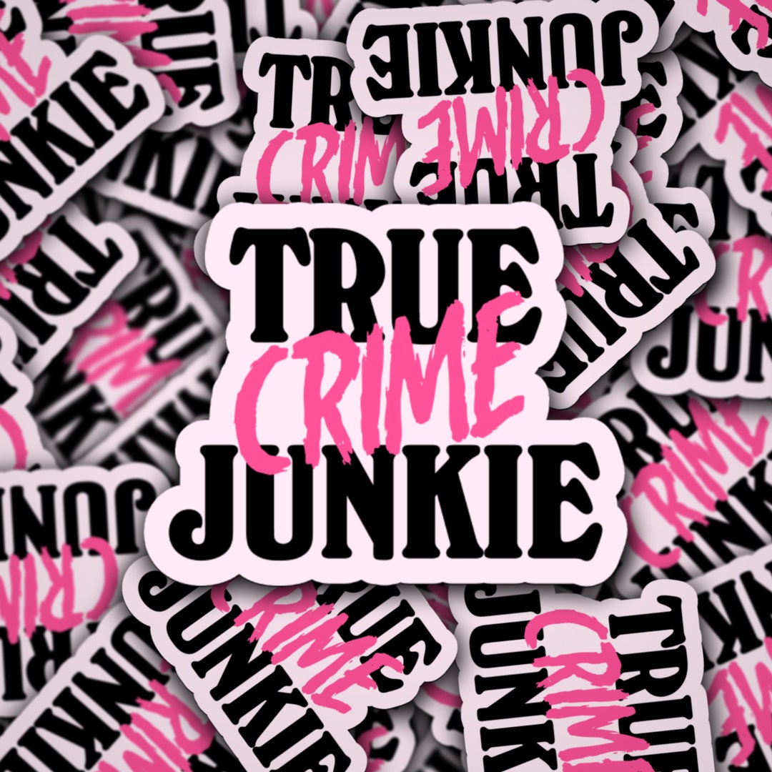 True Crime Junkie Sticker True Crime Lover Sticker True - Etsy