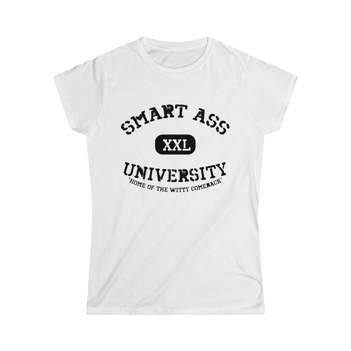 Smart Ass University T Shirt Funny Smart Ass Shirt Witty Tee Womens Softstyle Tee Etsy