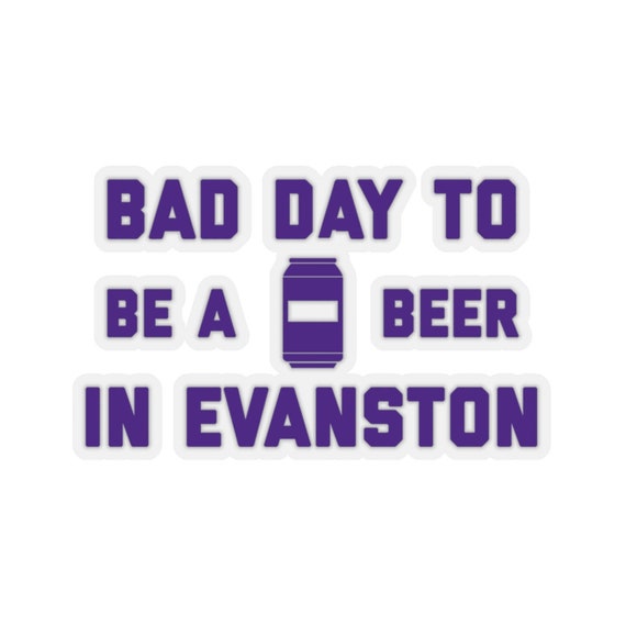 It's A Bad Day to Be A Beer in Evanston Sticker | Etsy