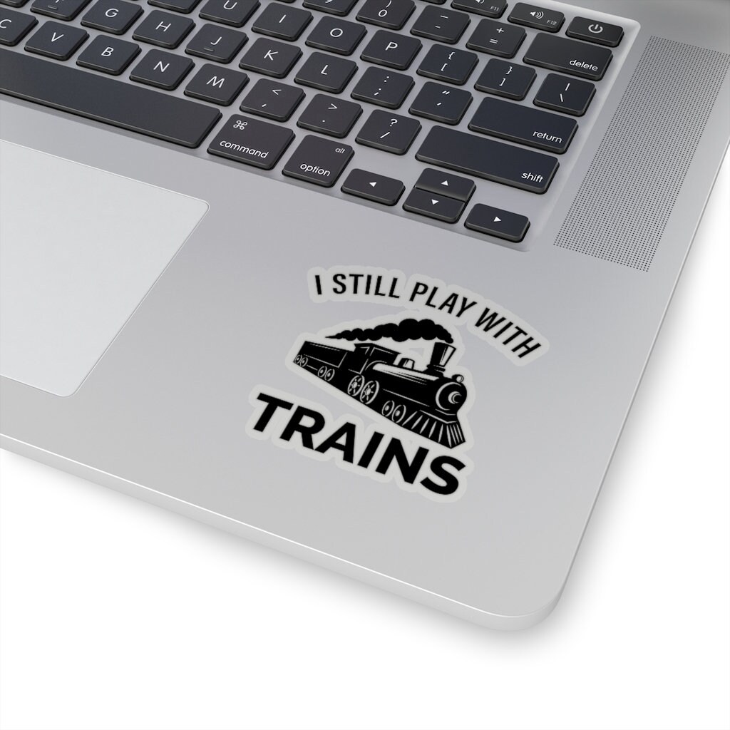 I Still Play With Trains Sticker, Funny Train Sticker Gift. Funny Model ...