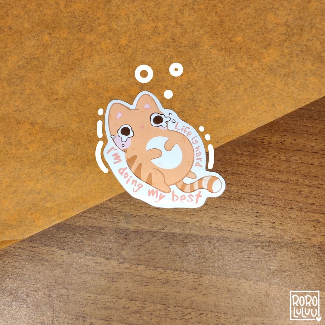 Life is Hard Cat Sticker, Cute Cat, Meme Sticker, Kawaii Sticker, Cute ...