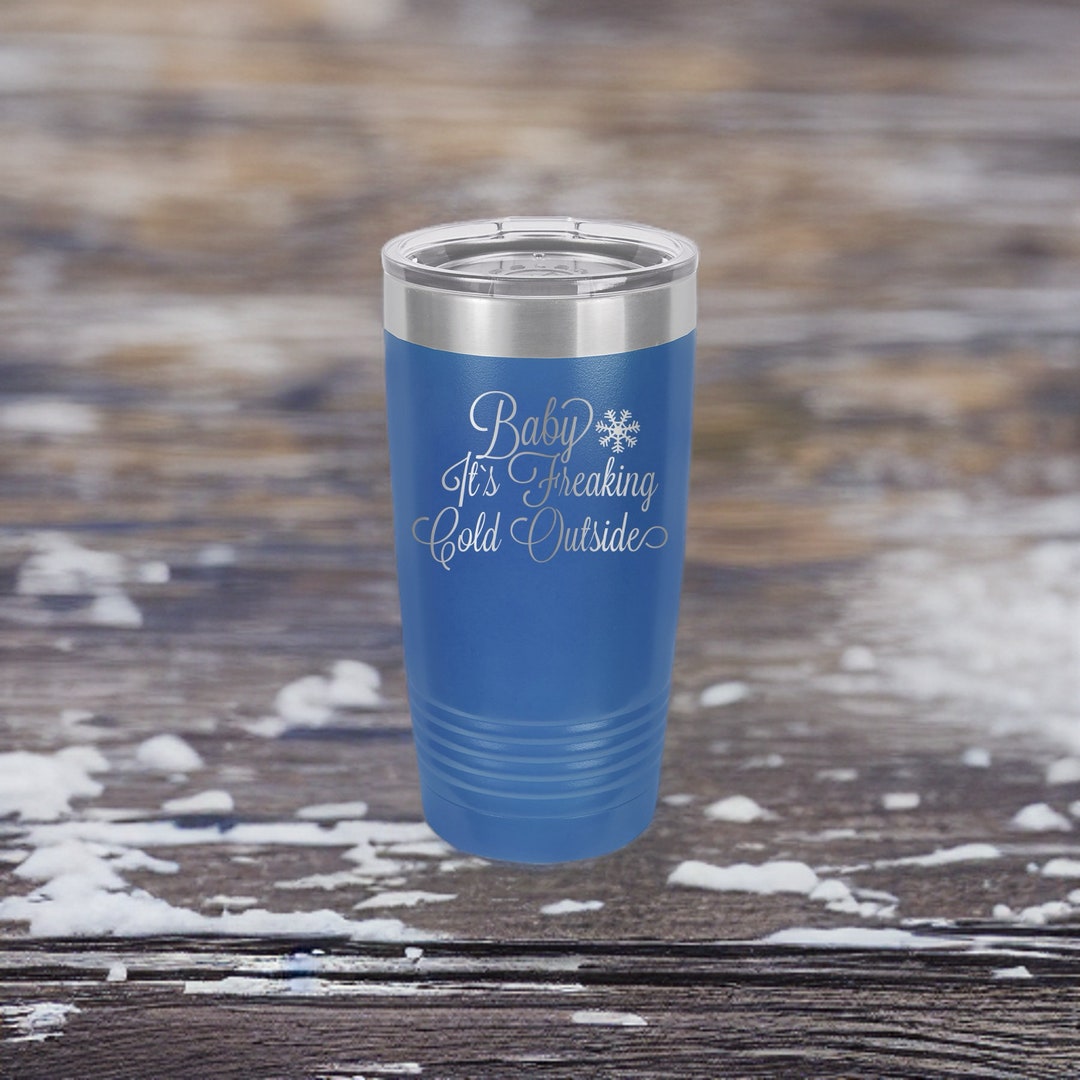 Baby It's Freaking Cold Outside - 20oz Polar Camel Tumbler - Embrace ...