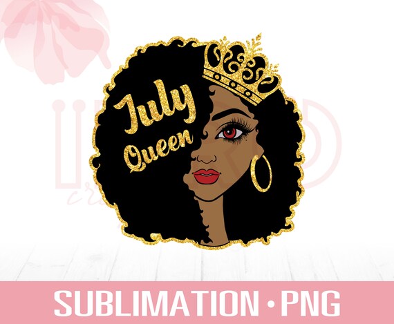 July Queen Afro Girl Afro Queen Birthday Month Sublimation - Etsy
