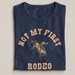 Not My First Rodeo Shirt, Rodeo Graphic Tee, Country Tshirt, Western T ...