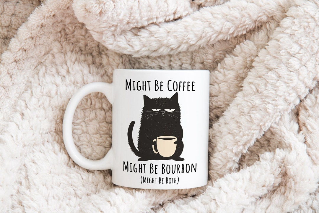 Bourbon Lover Gift, Bourbon Mug, Might Be Bourbon Mug, Funny Cat Mug ...