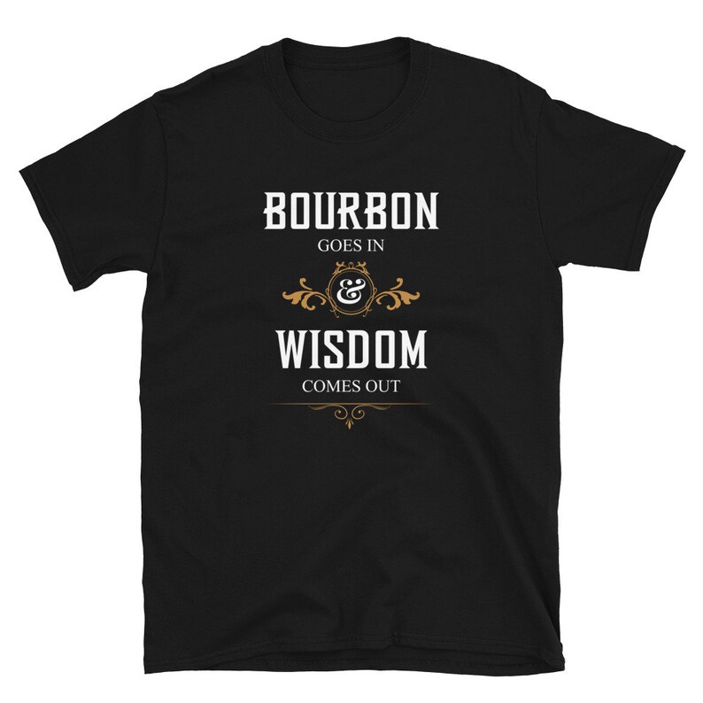 Bourbon Goes in Wisdom Comes Out Bourbon Shirt Bourbon - Etsy
