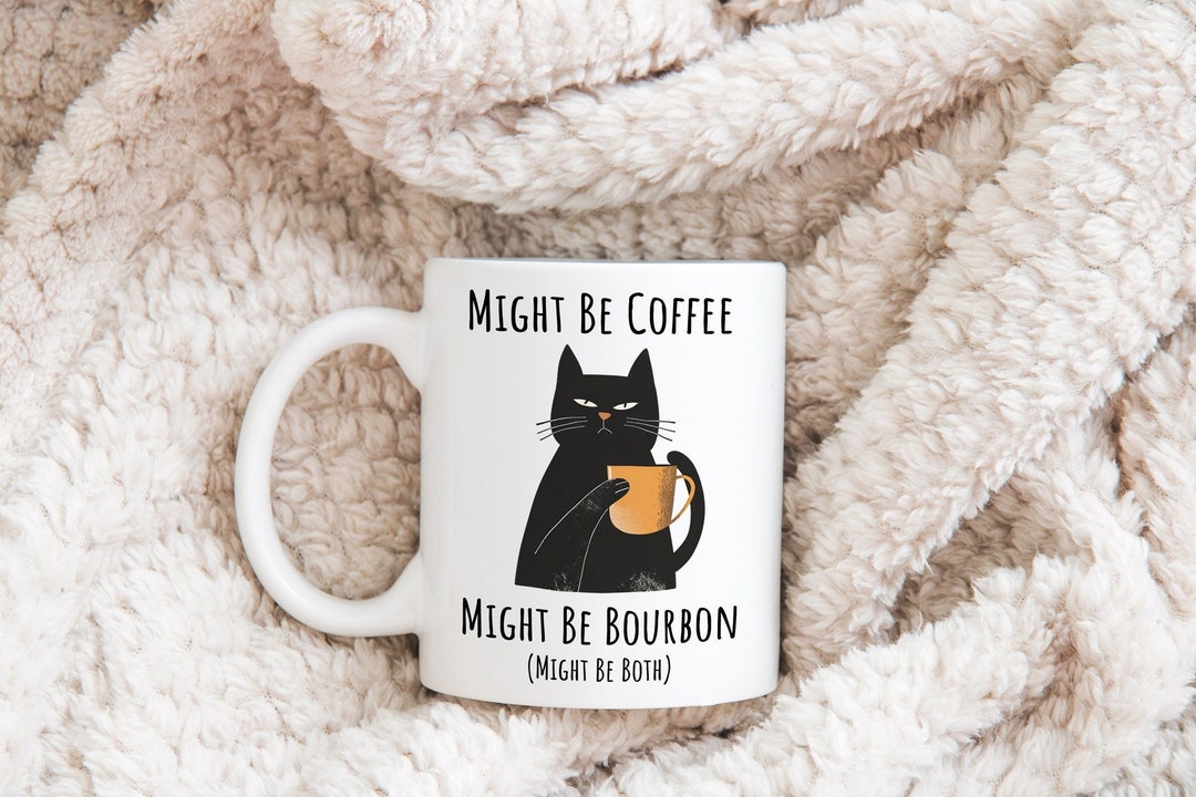 Bourbon Lover Gift, Bourbon Mug, Might Be Bourbon Mug, Funny Cat Mug ...