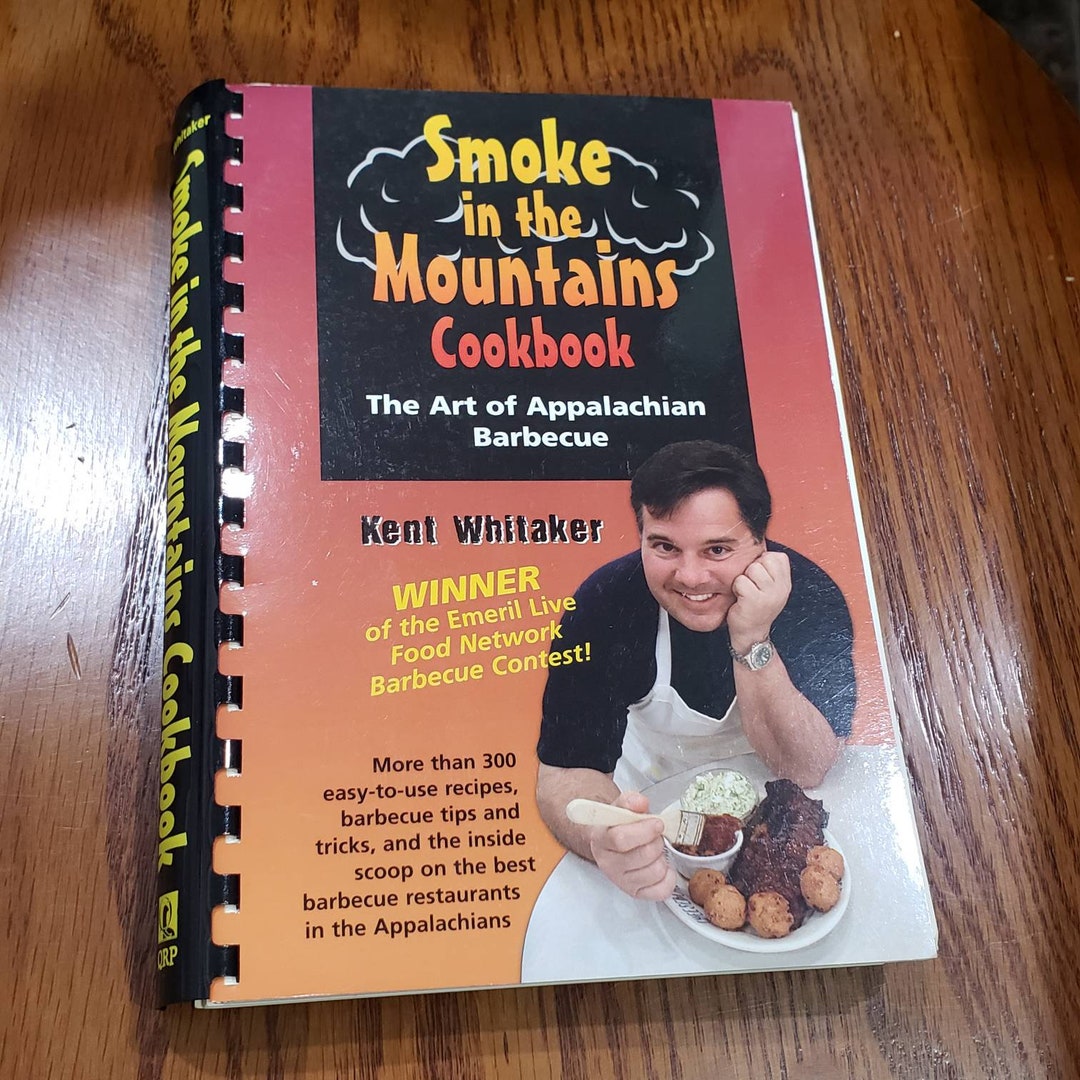 Cookbook Smoke in the Mountains the Art of Appalachian Barbecue Kent ...