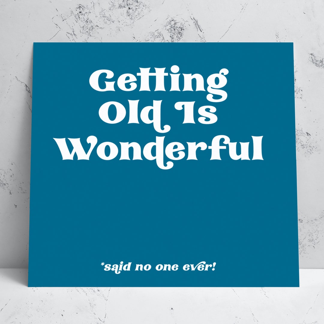 Getting Old Birthday Card Cool Cards Greetings Cards Funny Cards Modern ...