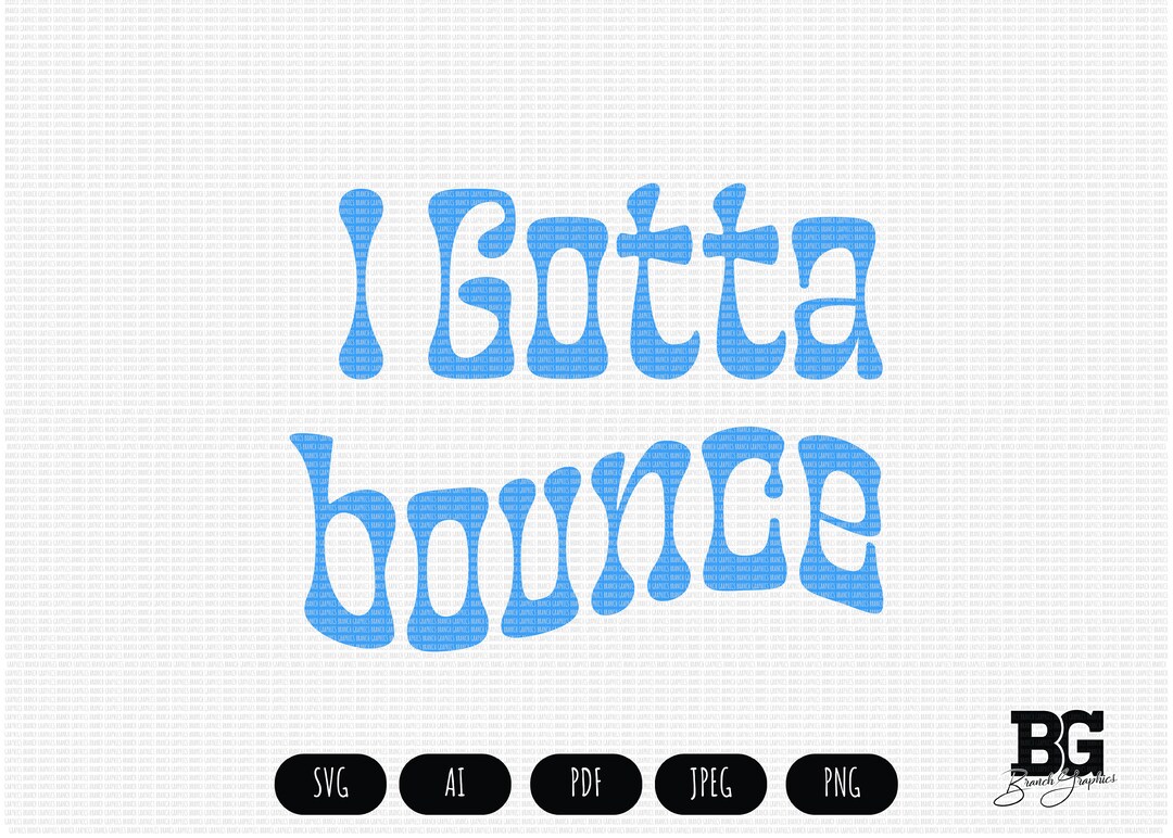 I Gotta Bounce - Vector Cricut SVG AI PNG - Etsy