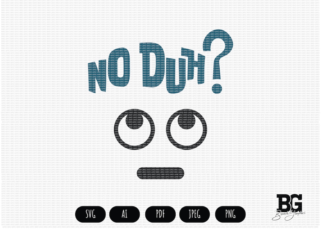 No Duh? - Vector Cricut SVG AI PNG - Etsy