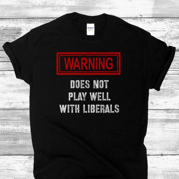 Warning Does Not Play Well With Liberals - Etsy Warning Does Not Play Well With Liberals - Etsy