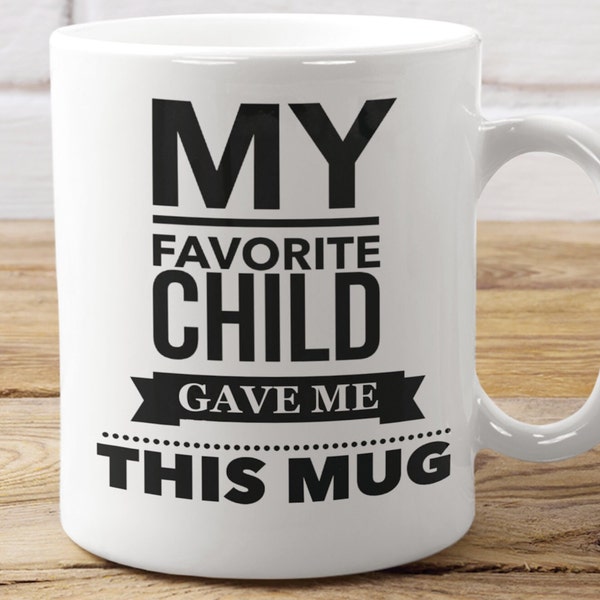 My Favorite Child Gave Me This Mug - Etsy