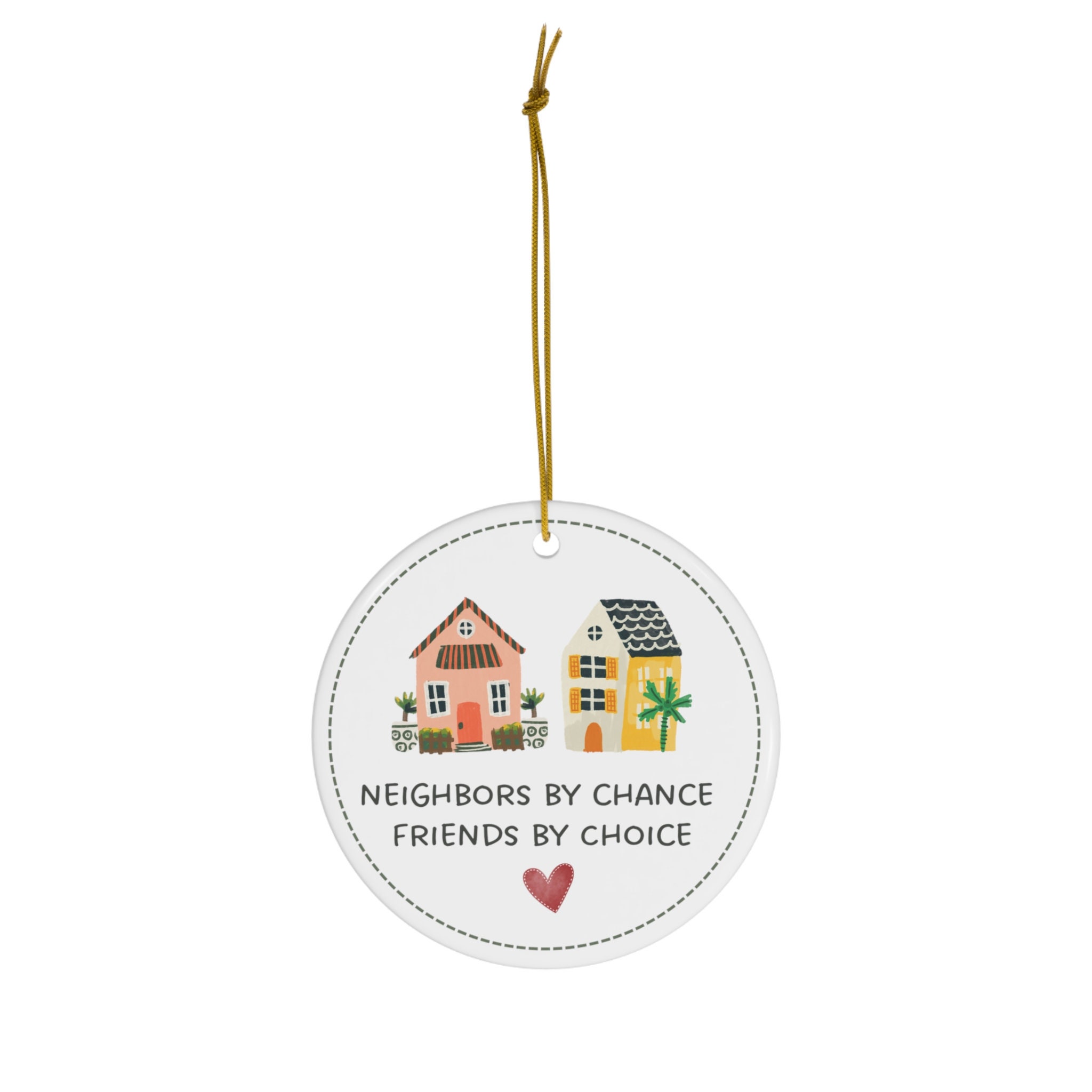 Neighbors by Chance Friends by Choice Round Ceramic Ornament - Etsy