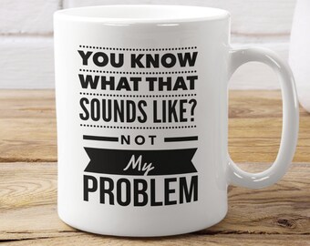 Sounds Like Not My Problem - Etsy