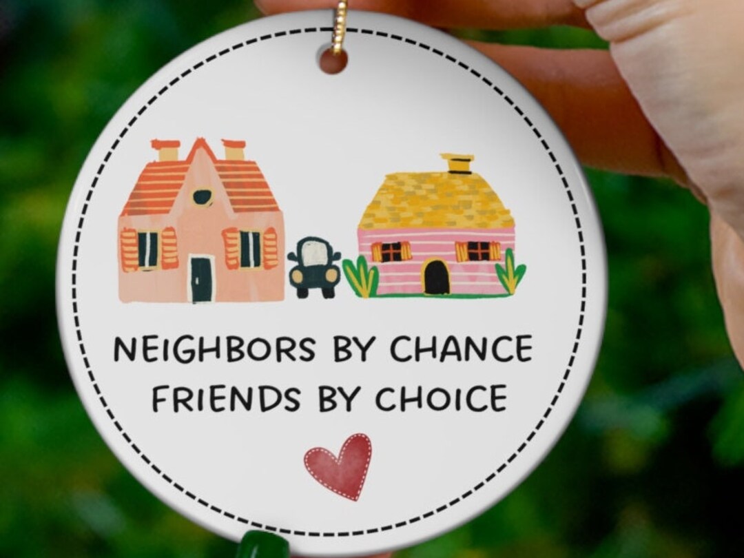 Neighbors by Chance Friends by Choice Round Ceramic Ornament Gift for ...
