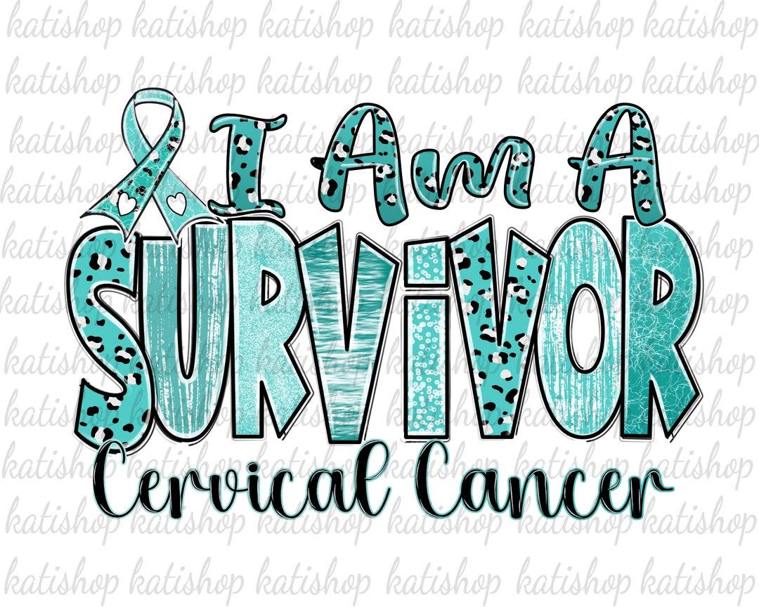 Cervical Cancer I Am a Survivor Png Sublimation Cervical Cancer Design ...