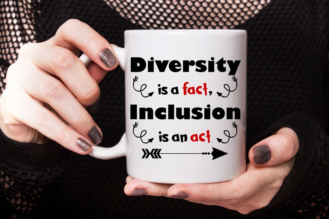 Diversity is a Fact Inclusion is an Act Coffee Mug. 11oz or 15oz ...