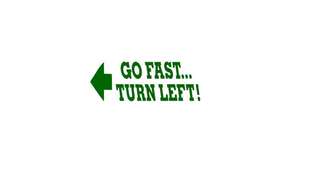 Go Fast Turn Left Vinyl Decal - Etsy