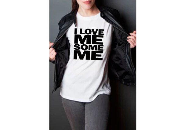 I Love Me Some Me Svg Funny Svg Humor Svg Love Svg T Shirt - Etsy