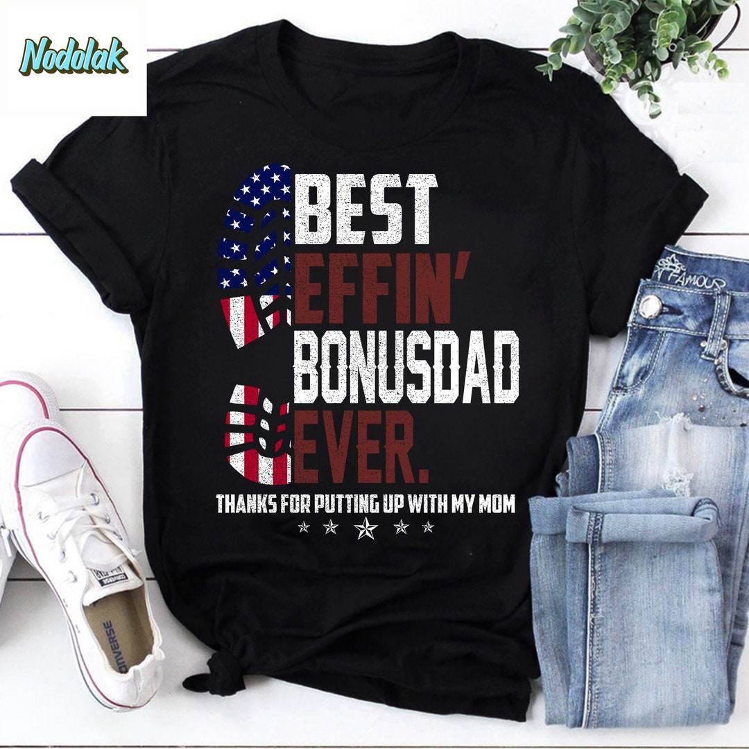 Best Effin’ Bonus Dad Ever Thanks for Putting up With My Mom Vintage T ...