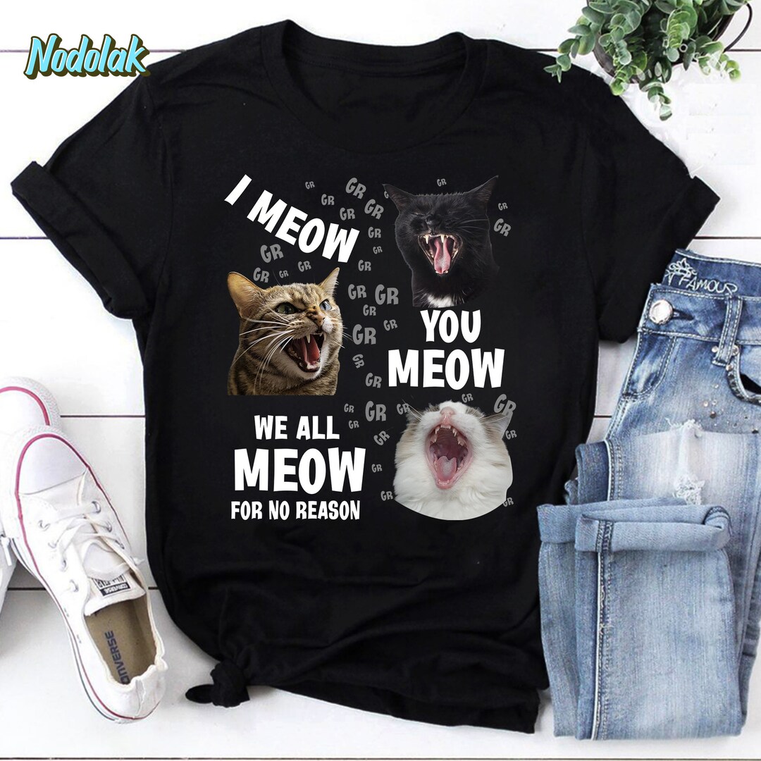 I Meow You Meow We All Meow for No Reason Vintage T-shirt, Cat Lover ...