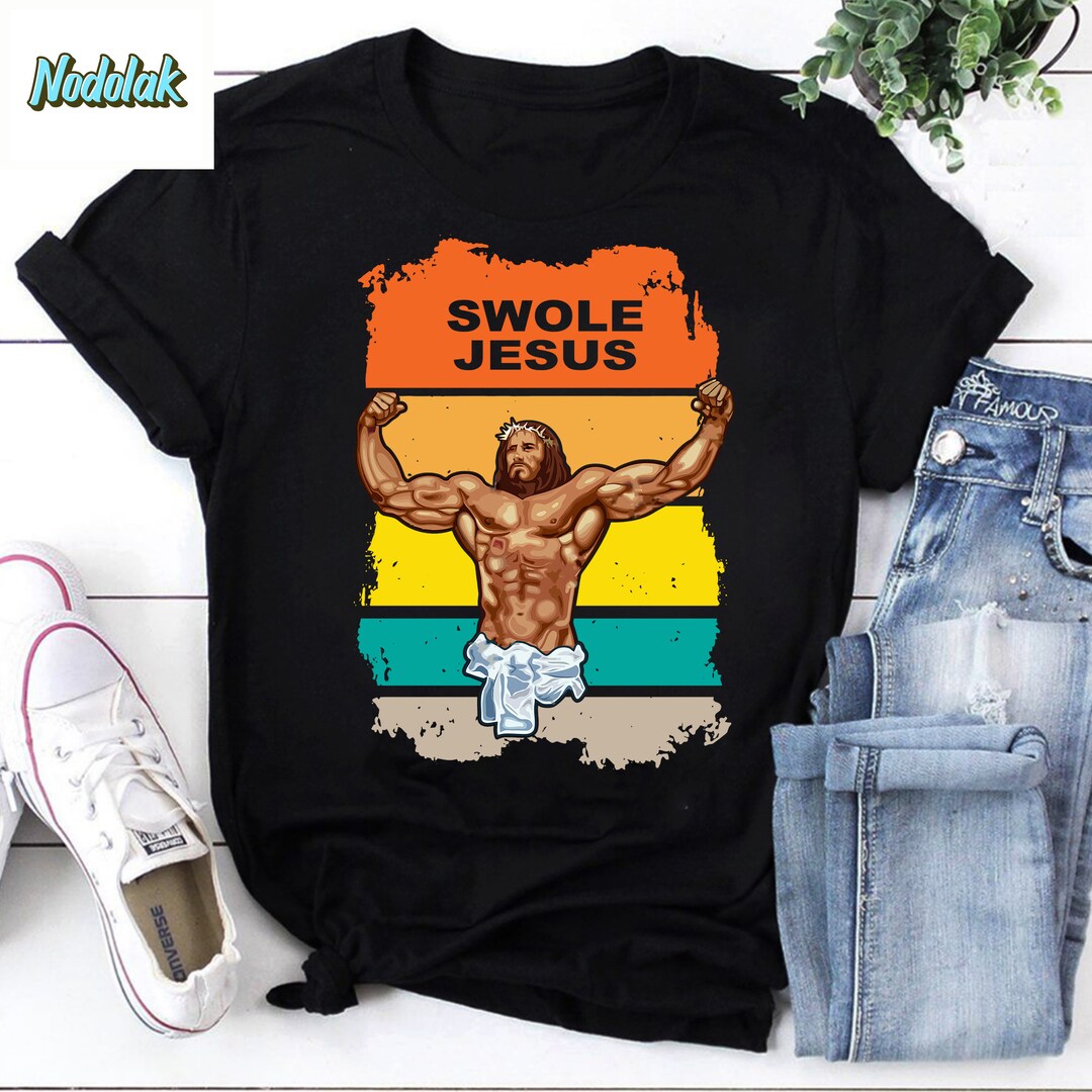 Swole Jesus Jesus is Your Homie so Remember to Pray to Become Swole Af ...