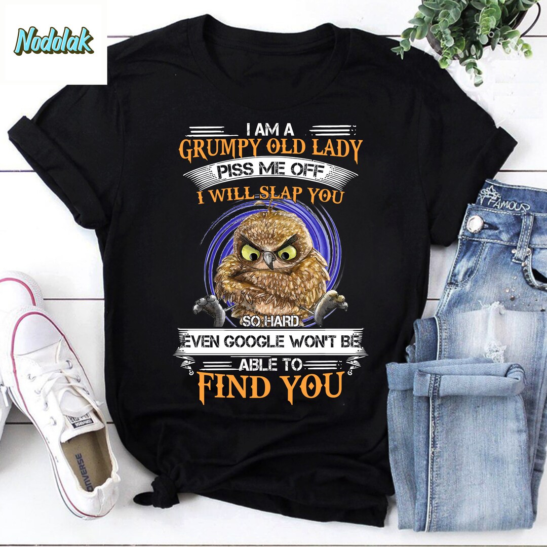 I Am A Grumpy Old Lady Piss Me off I Will Slap You Vintage T-shirt, Grumpy Old Lady Shirt, Owl ...