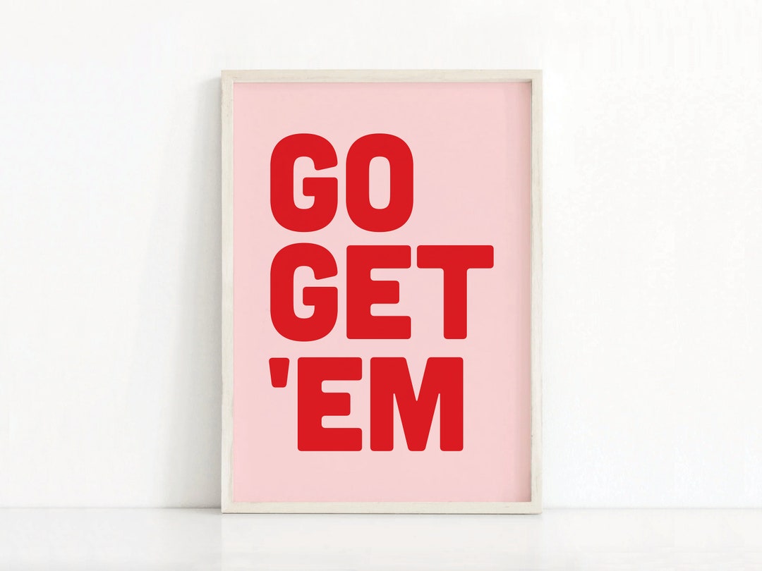 Instant Download Wall Art Print | Go Get Em | Typography Print ...