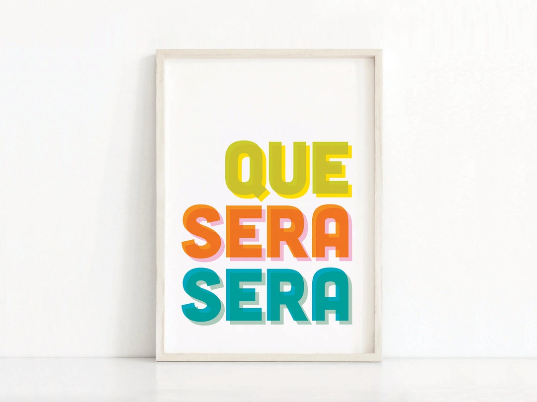 Que Sera Sera Printable Art | Home Decor | Whatever Will Be Will Be ...