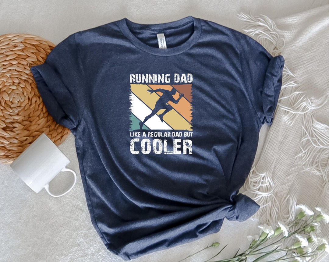 Running Dad Like a Regular Dad but A Cooler Shirt, Running Dad Tshirt ...