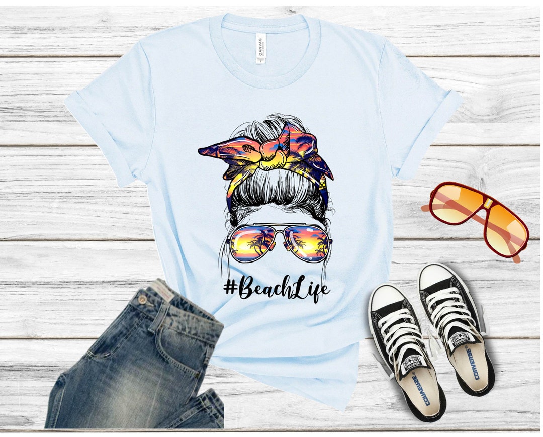 Beach Life Shirt for Women, Beach Life Messy Bun Sunglasses Sunset ...