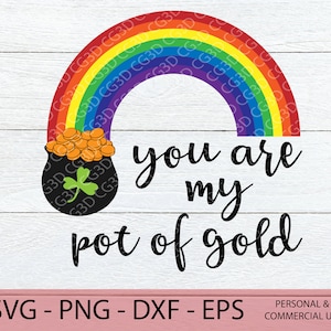 You Are My Pot of Gold SVG - St. Patrick's Day SVG - Rainbow PNG ...
