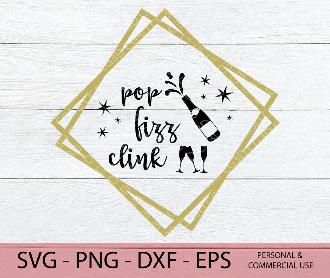 Pop Fizz Clink SVG - Happy New Year SVG - New Year Decor SVG ...