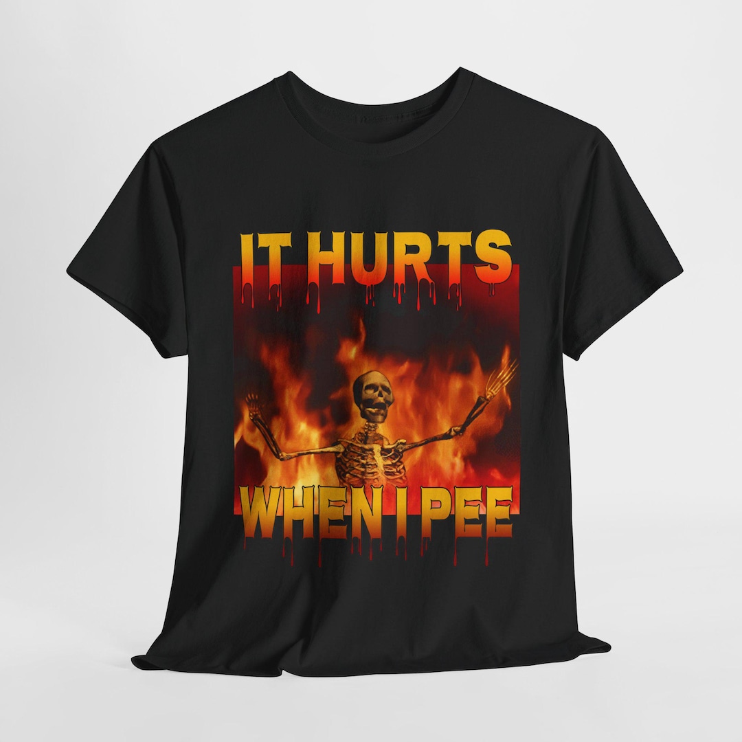Its Hurt When I Pee Funny Hard Skeleton Meme Shirt, Badass Skeleton ...