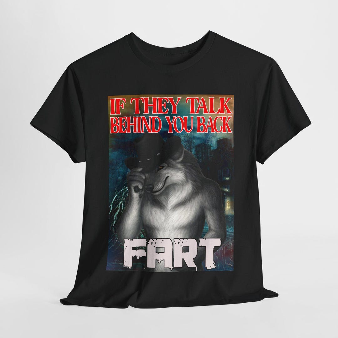 If They Talk Behind Back Fart Funny Wolf Meme Shirt , Human by Chance ...