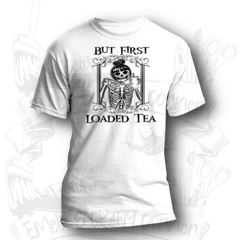 But First Loaded Tea Loaded Tea Png Skull Png Loaded Tea - Etsy