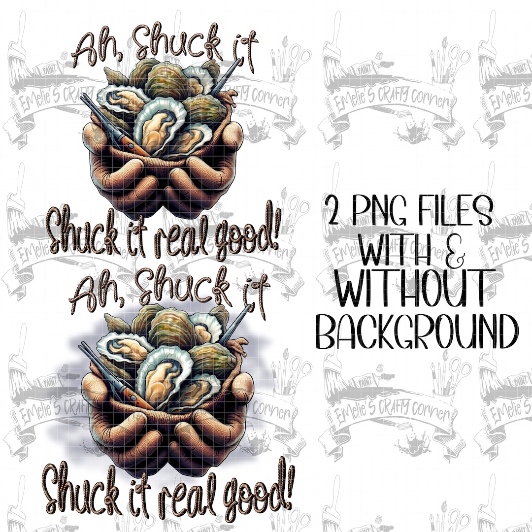 Ah Shuck It Shuck It Real Good Png, Oyster Png, Funny Oyster Png, Cajun ...