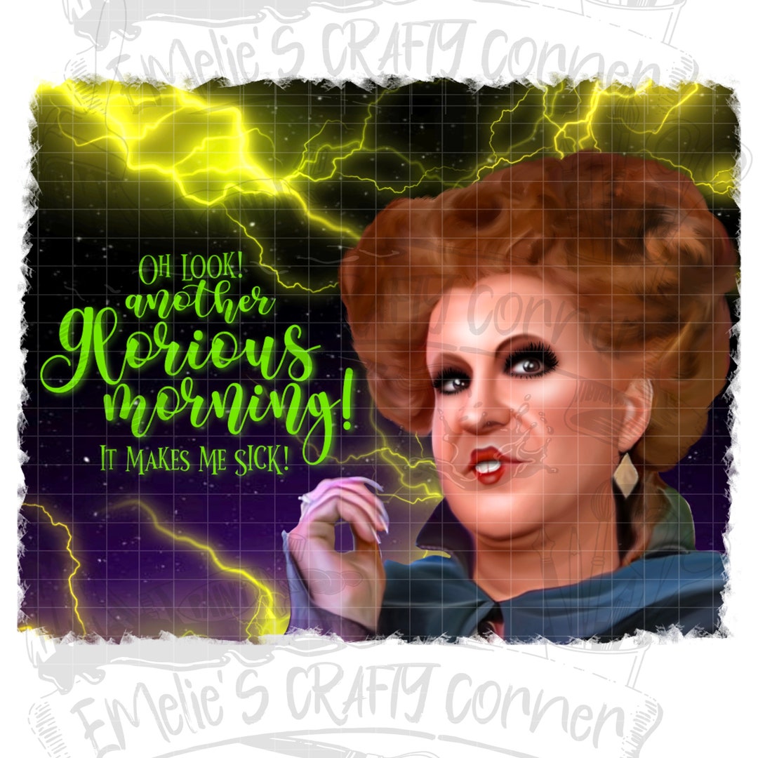 Oh Look Another Glorious Morning Makes Me Sick Png, It’s All a Bunch of ...