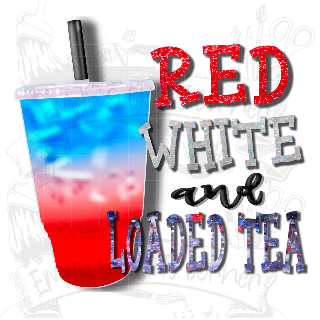 Red, White, and Loaded Tea, Loaded Tea Png, Loaded Tea Lover, Loaded ...