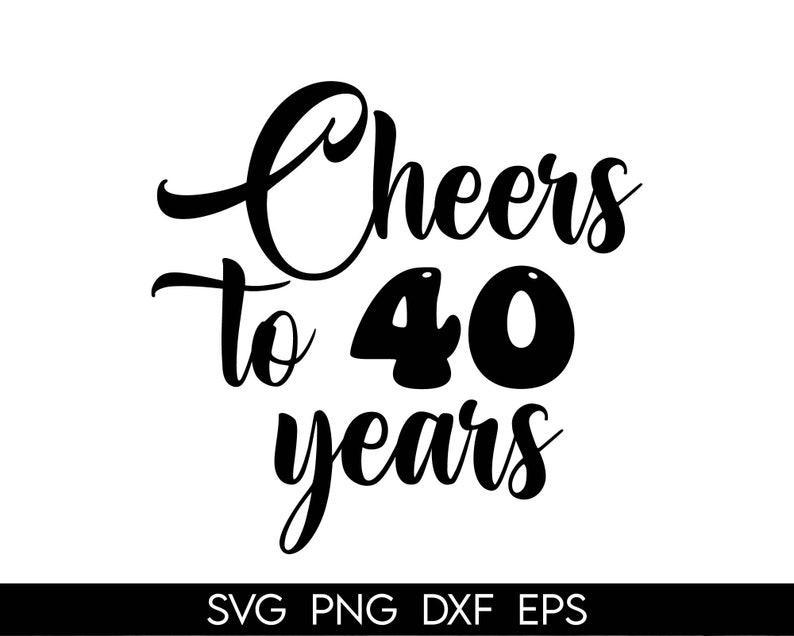 Cake Topper Svg Cheers To 40 Years Cake Topper Svg 40th Anniversary