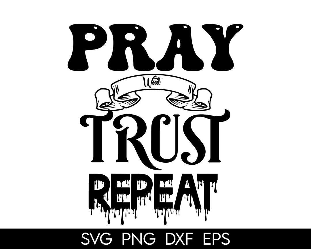 Pray Wait Trust Repeat Svg,inspirational Sayings PNG, Religious Clip ...