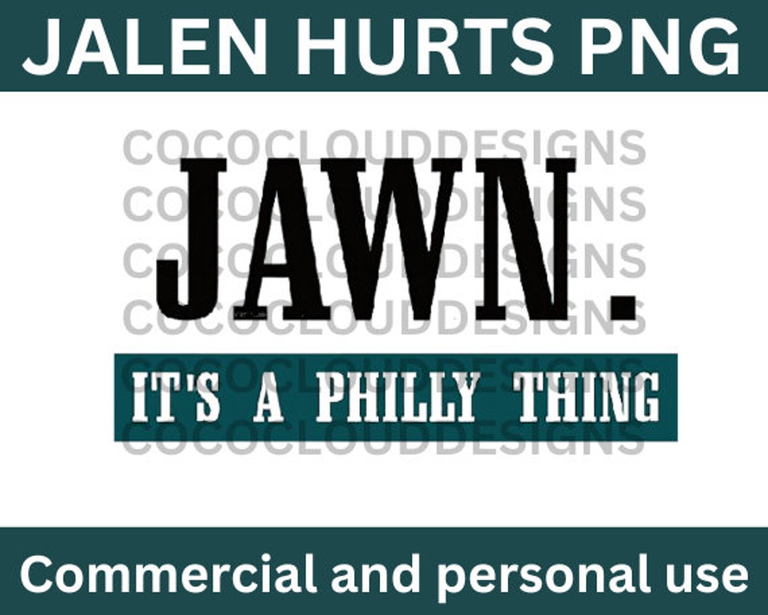 Jalen Hurts PNG Jawn Its a Philly Thing Eagles Sublimation Philadelphia ...
