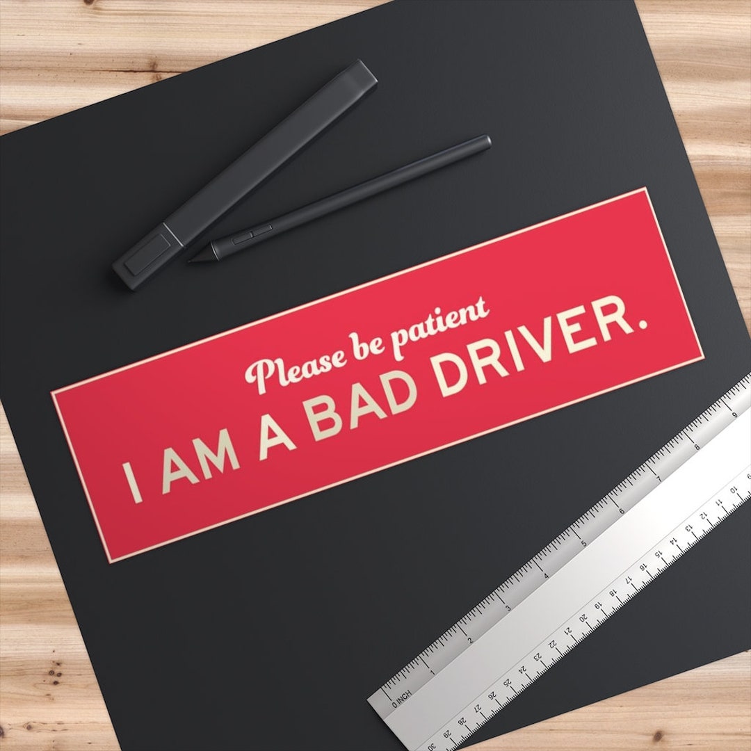 Bad Driver Bumper Sticker, Funny Bumper Sticker, Gag Gift, Bad Driver ...