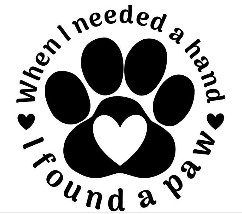 When I Needed a Hand I Found a Paw SVG PNG JPG Digital Download Cricut ...