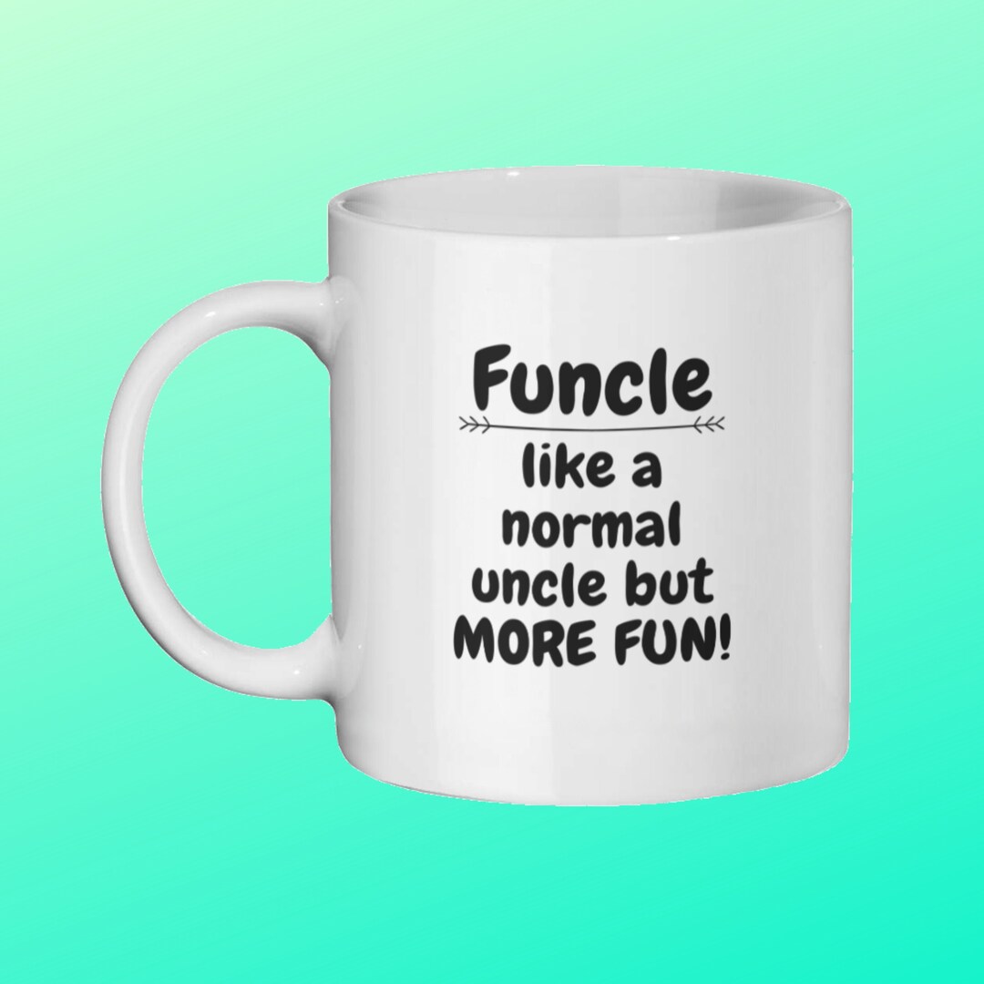 Uncle Mug 'funcle Like a Normal Uncle but MORE FUN' 11oz Mug - Uncle ...